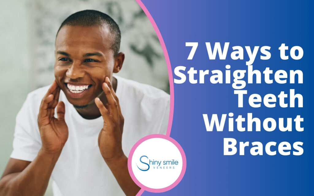 How to Straighten Teeth Without Braces | 7 Methods